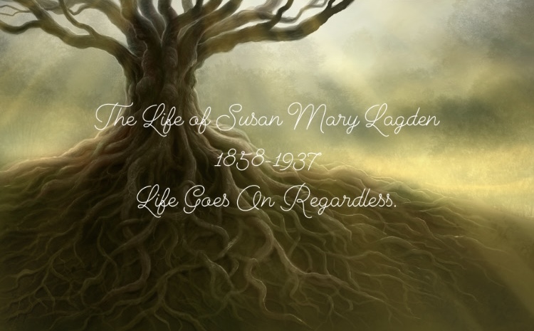 The Life of Susan Mary Lagden 1858-1937 – Life Goes On Regardless ...